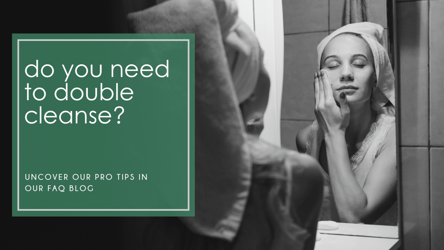 Double Cleanse: Do you Need To Double Cleanse? - Skin Deep Esthetics LLC